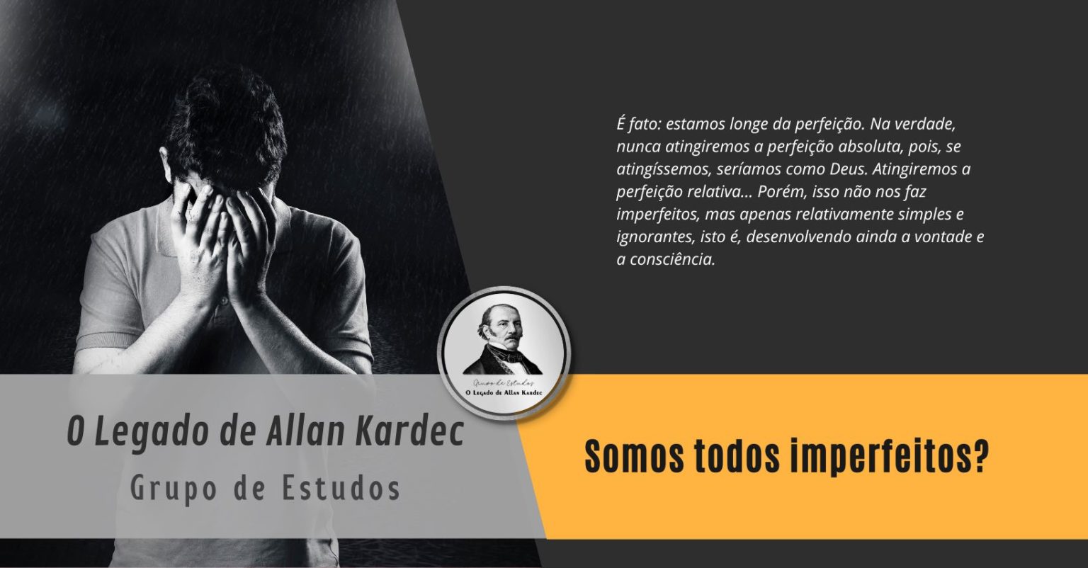 Somos todos Espíritos imperfeitos? - Grupo de Estudos O Legado de Allan ...
